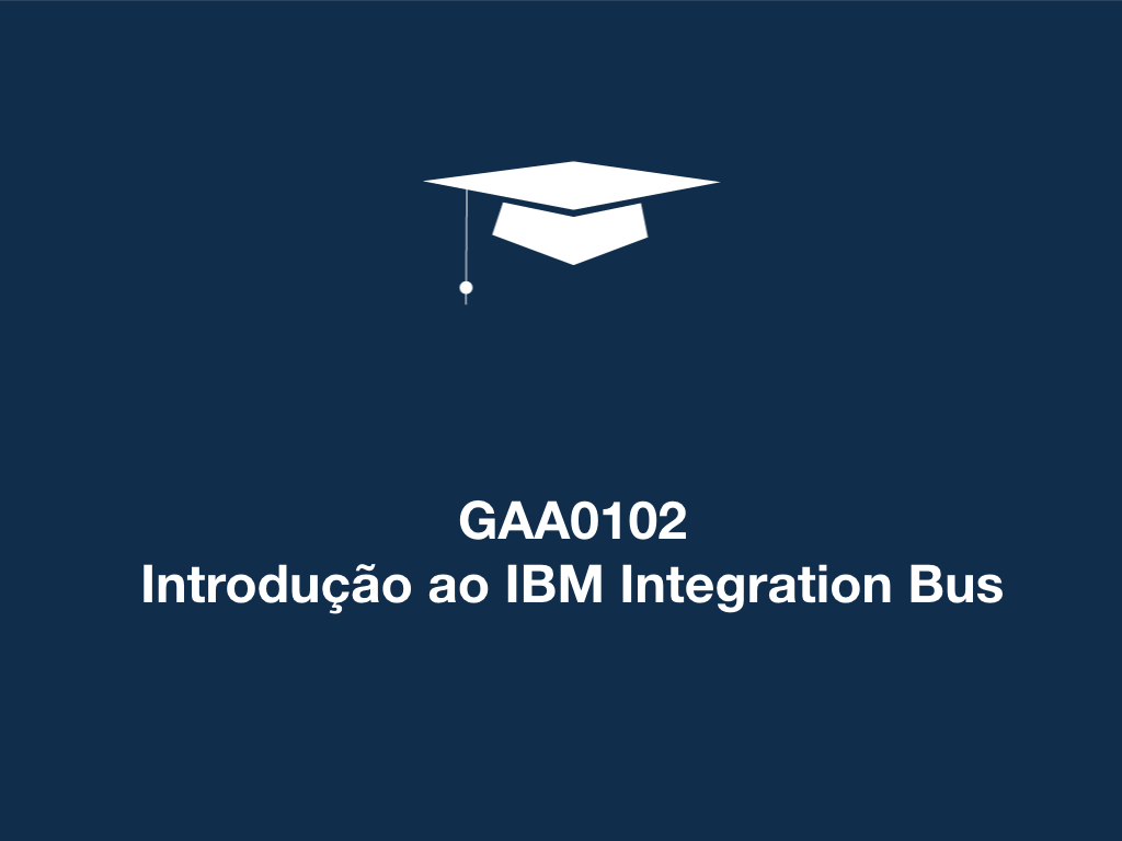 Introdução ao IBM Integration Bus | Global Academy | Treinamento